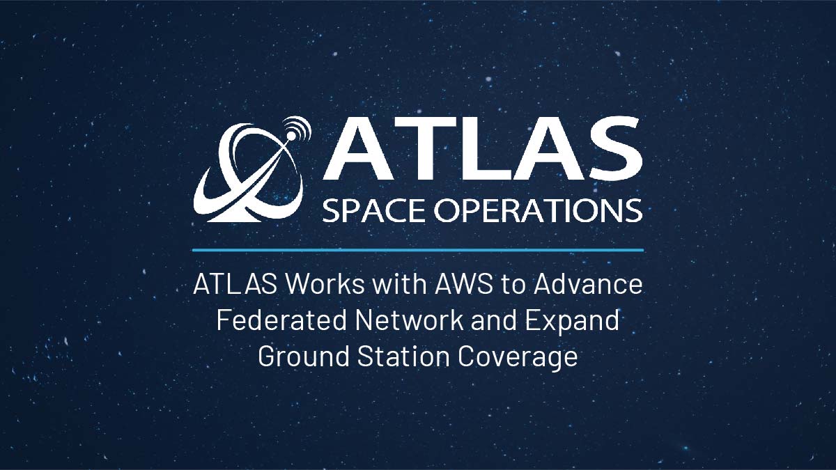 ATLAS Works With AWS To Advance Federated Network And Expand Ground ...